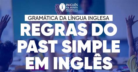 O PAST SIMPLE em Inglês Gramática da Língua Inglesa