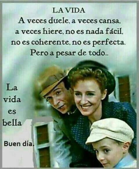 La vida A veces duele A veces cansa a veces hiere No es nada fácil