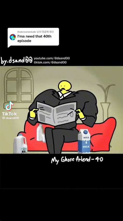 Na Need That 40th Episode By Dsand TikTok My Ghost Friend IFunny