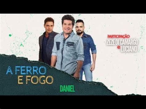 Daniel e Zezé Di Camargo e Luciano A Ferro e Fogo Edição Especial