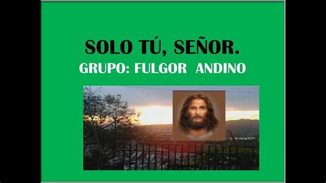 SOLO TU SEÑOR LETRA Y ACORDES FULGOR ANDINO YouTube