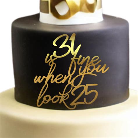 Topper pentru tort 31 is Fine When You Look 25 Sărbătorind cu