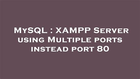 mysql xampp server using multiple ports instead port 80 youtube