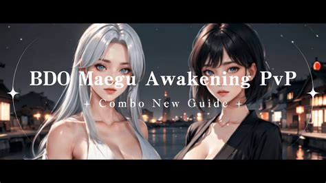 Bdo Maegu Awakening Pvp Combo New Guide Youtube