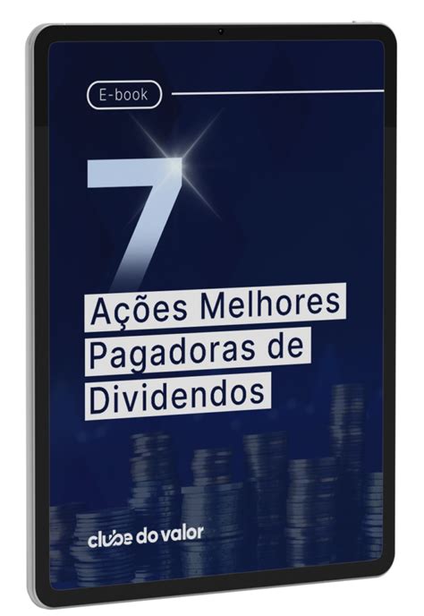 7 Maiores Pagadoras de Dividendos As Melhores Ações do Mês
