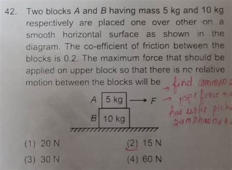 Two Blocks A And B Having Mass 5 Kg And 10 Kg Respectively Are Placed One