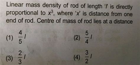 Linear Mass Density Of Rod Of Length L Is Directly Proportional To X3