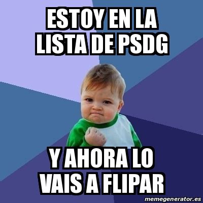 Meme Bebe Exitoso Estoy En La Lista De Psdg Y Ahora Lo Vais A Flipar