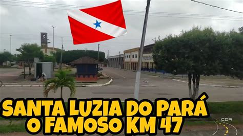 CONHEÇAM O MUNICÍPIO DE SANTA LUZIA DO PARÁ CONHECIDO COMO KM 47 AS