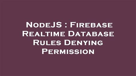 NodeJS Firebase Realtime Database Rules Denying Permission YouTube