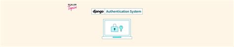 django authentication system scaler topics
