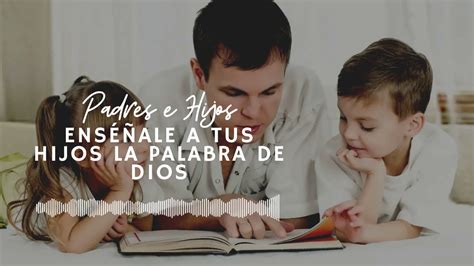 Enséñale a tus hijos la Palabra de Dios Padres e Hijos 32 YouTube
