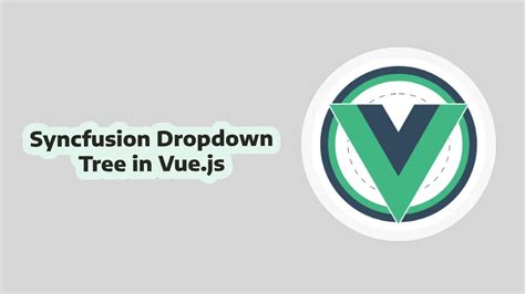 how to use syncfusion dropdown tree in vue js