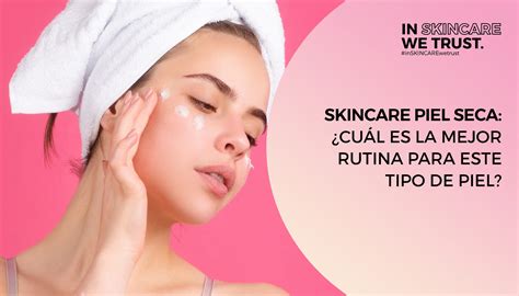 Skincare Piel Mixta Cuál es la mejor rutina para este tipo de piel