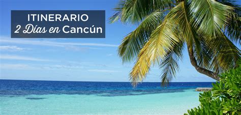 2 Días en Cancún Itinerario Qué Ver y Hacer México 2024