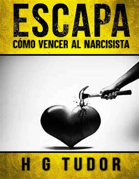 Escapa Cómo vencer al narcisista de H G Tudor Tu Libro Mex
