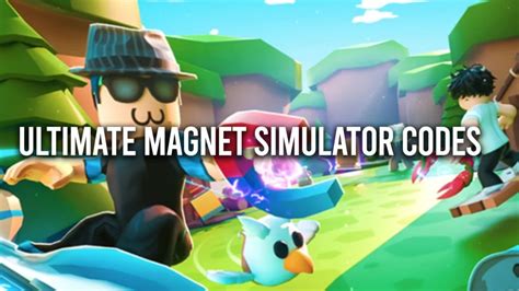 Ultimate Magnet Simulator Codes May Gamer Digest