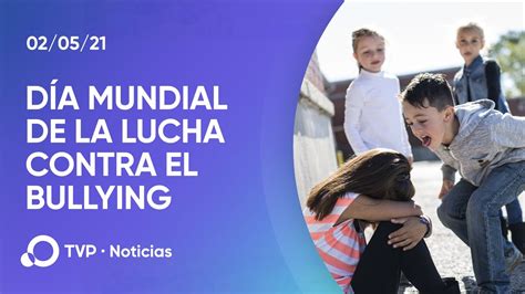 Se conmemora el Día Mundial de la Lucha Contra el Bullying YouTube