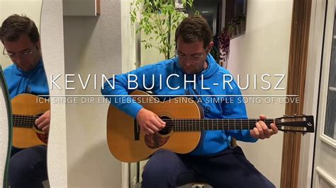 Kevin Buichl Ruisz Ich Singe Dir Ein Liebeslied I Sing A Simple