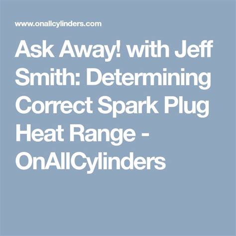 Ask Away With Jeff Smith Determining Correct Spark Plug Heat Range