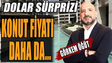 Dolar Sürprizi Konut Fiyatları Daha da Görkem Öğüt Anlattı YouTube