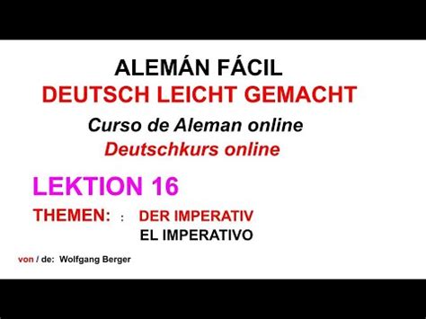 CURSO de ALEMÁN ALEMÁN FÁCIL LEKTION 16 Der Imperativ el