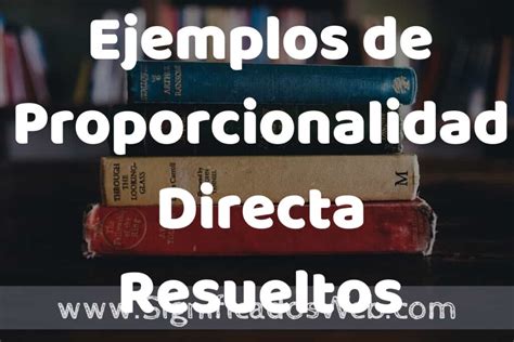 50 Ejemplos de Proporcionalidad Directa Resueltos Características