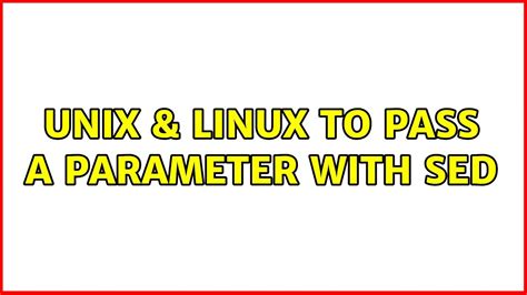 unix and linux to pass a parameter with sed 2 solutions youtube