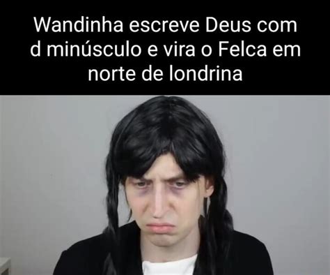Wandinha escreve Deus d minúsculo e vira Felca em norte de londrina