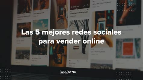 Las Mejores Redes Sociales Para Vender Online Woosync Conecta