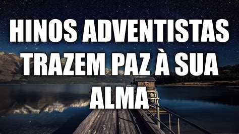 100 Hinos adventistas trazem paz a sua alma o hinário adventista mais