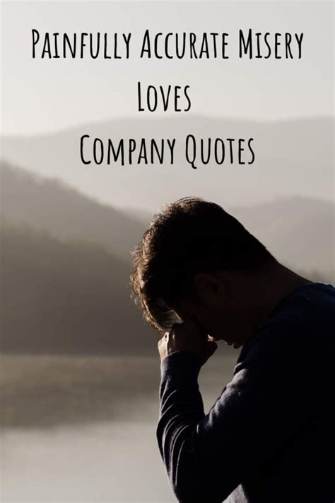 91 Painfully Accurate Misery Loves Company Quotes Darling Quote
