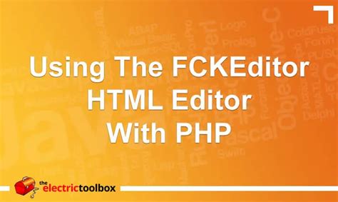 Using The FCKEditor HTML Editor With PHP The Electric Toolbox Blog