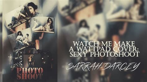 Watch Me Make A Wattpad Cover Sexy Photoshoot Youtube