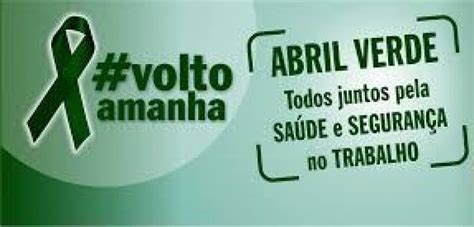 Abril Verde mês de conscientização pela saúde e segurança no ambiente