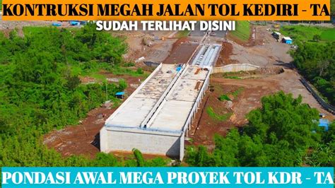 Sudah Terlihat Kontruksi Megah Proyek Jalan Tol Kediri Tulungagung