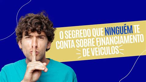 O Segredo Que Ningu M Te Conta Sobre Financiamento De Ve Culos Youtube