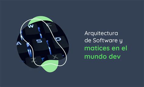 Arquitectura De Software Y Matices En El Mundo Dev