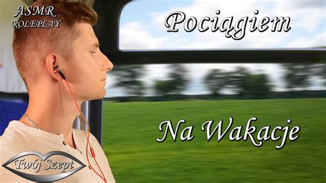 ASMR Po Polsku Jedziemy Pociągiem na Wakacje Roleplay