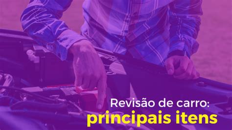 Revisão do carro descubra os 7 principais itens a serem revisados Carbee