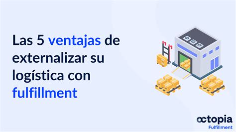 5 ventajas de externalizar su logística con fulfillment Octopia