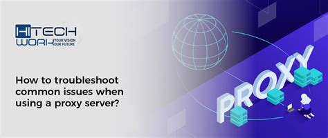 How To Troubleshoot Common Issues When Using A Proxy Server