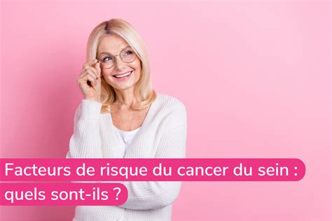 Comprendre Les Facteurs De Risque Du Cancer Du Sein Informations