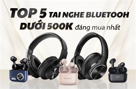 Top 5 Tai Nghe Bluetooth Dưới 500k Đáng Mua Nhất 2022 SEVE7 VN