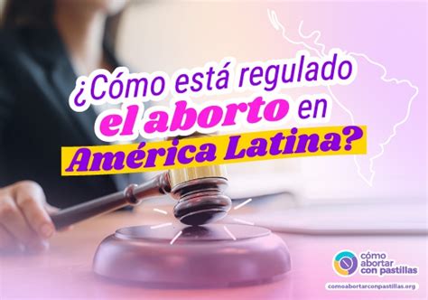 La regulación del aborto en América Latina Qué debes saber