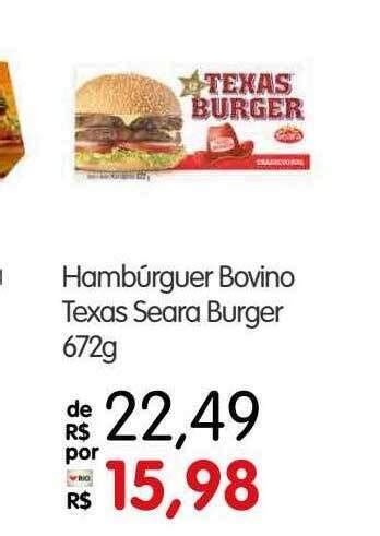 Hambúrguer bovino texas seara burger oferta na Zona Sul