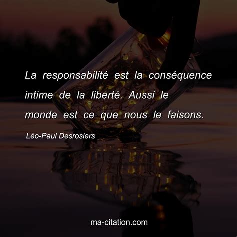 La responsabilitÃ est la consÃquence intime de la libertÃ Aussi le
