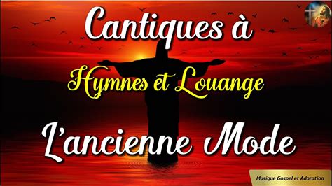 CANTIQUES À L ANCIENNE MODE HYMNES LOUANGES JOIE ET CONFIANCE