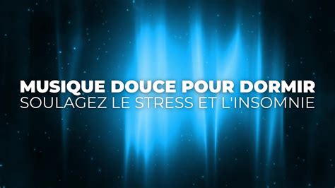 MUSIQUE DOUCE POUR DORMIR Soulagez Le Stress Et L Insomnie YouTube