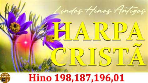 Harpa Cristã Completa Hinos Que Não Se Ouvem Mais Hino 198 187 196